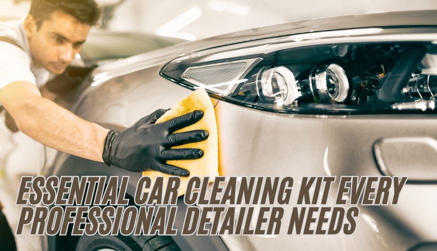 Essential Car Cleaning Kit Every Professional Detailer Needs – Evolve ...